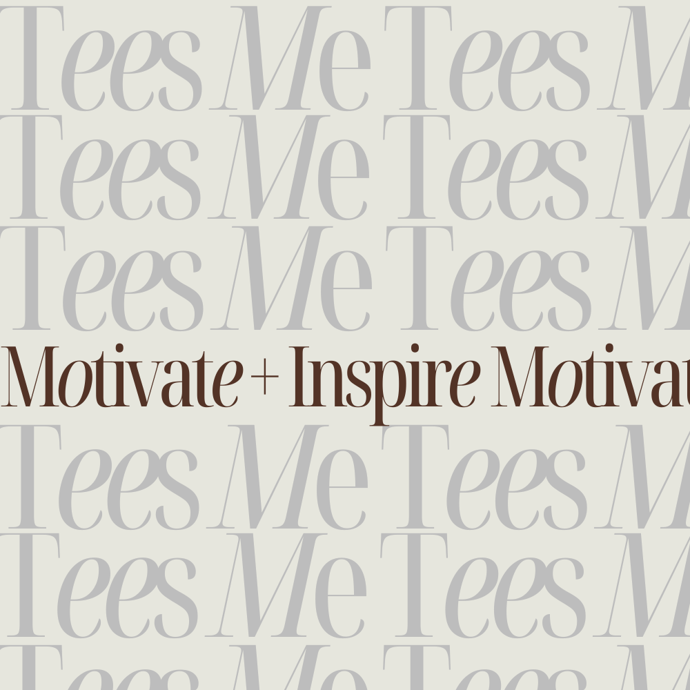 MOTIVATE AND INSPIRE – Tees Me Boutique